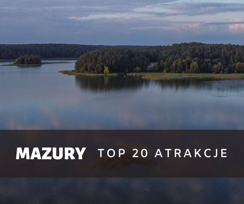 Mazury atrakcje: zwiedzanie TOP 20 miejsc, co warto zobaczyć?