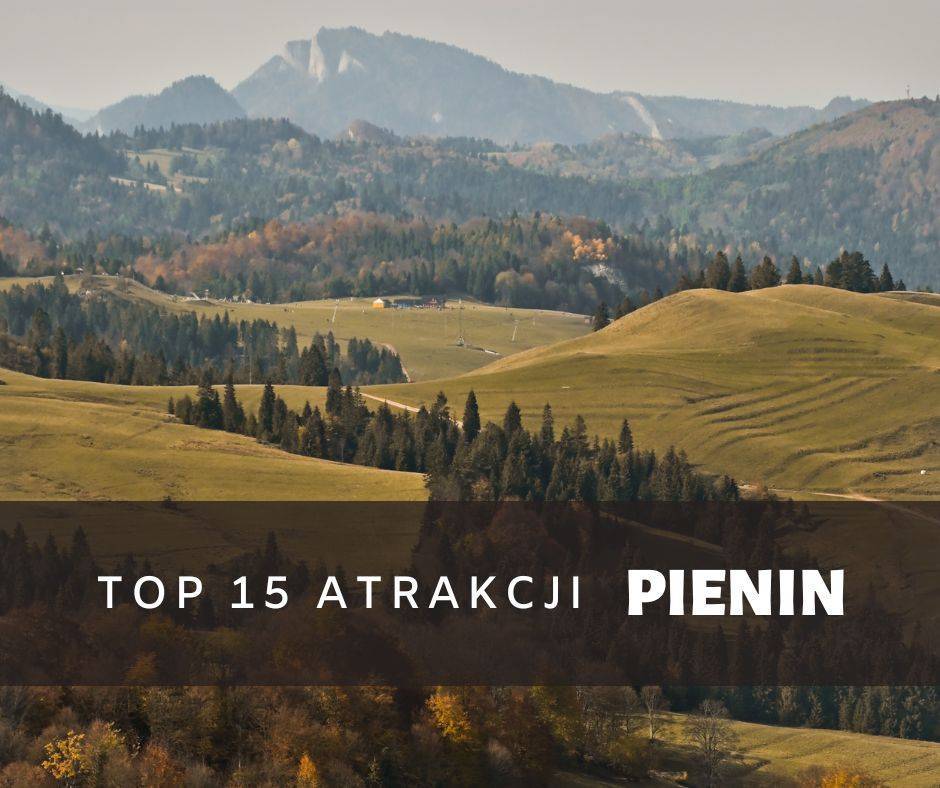 Pieniny atrakcje i szlaki: TOP 15 miejsc, co warto zobaczyć?