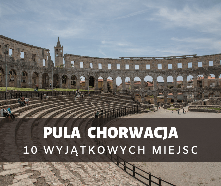 Pula atrakcje i zabytki (Chorwacja) TOP 10, co warto zobaczyć?