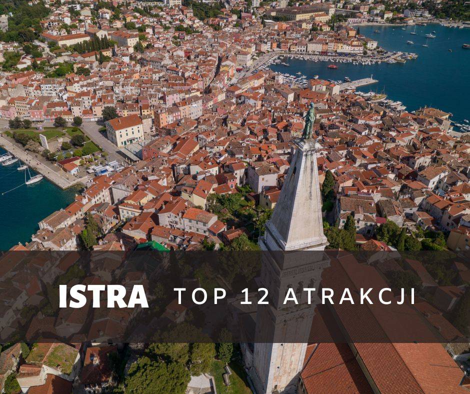 Istria atrakcje, co warto zobaczyć na półwyspie? TOP 12 miejsc