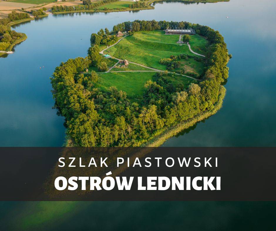 Ostrów Lednicki: TOP 3 atrakcje, które trzeba zobaczyć