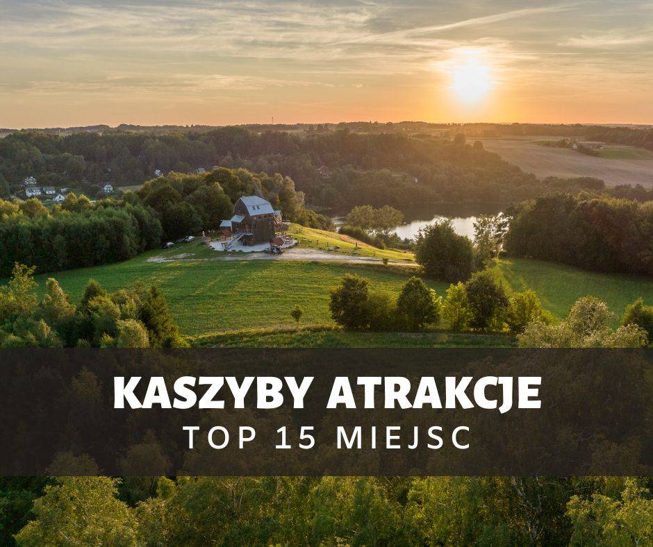 Kaszuby atrakcje: 15 ciekawych miejsc, co warto zwiedzić?