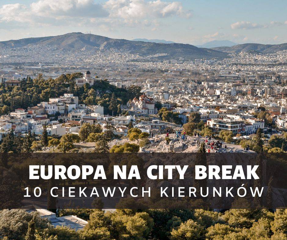Europa na city break: 10 najciekawszych miast, gdzie polecieć?