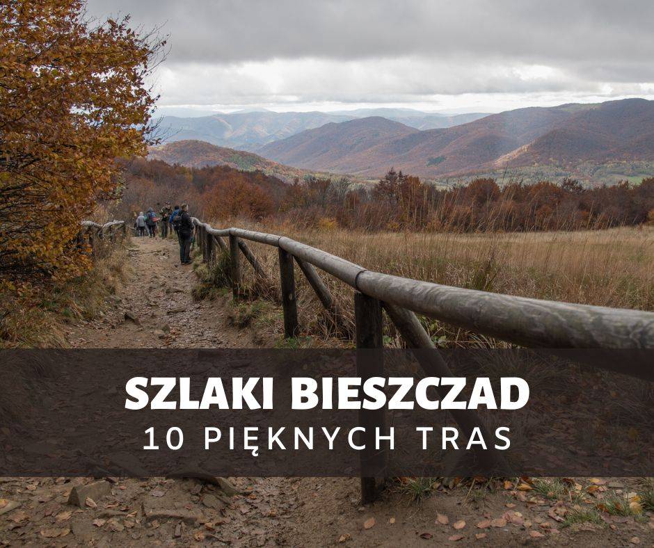 Szlaki Bieszczad: 10 najpiękniejszych, widokowych i łatwych tras